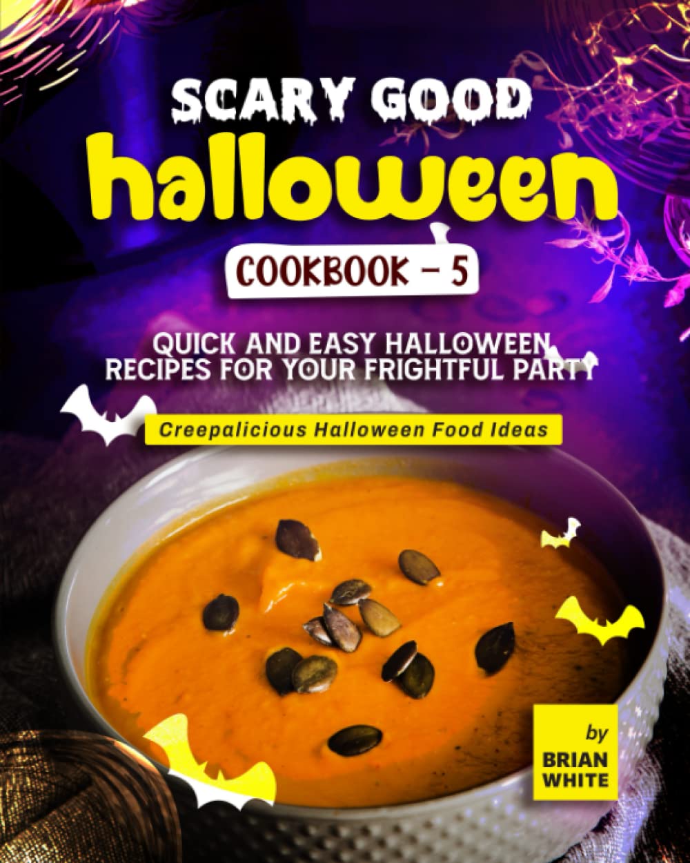 Scary Good Halloween Cookbook - 5: Quick and Easy Halloween Recipes for ...