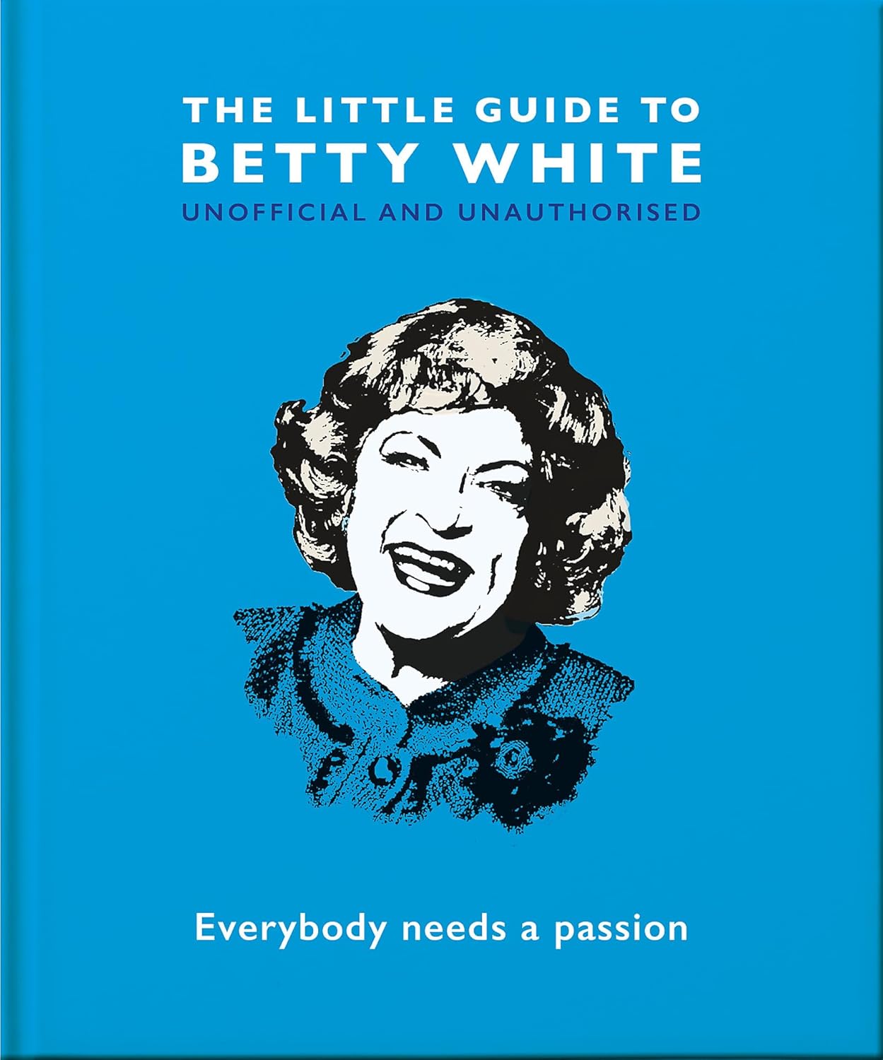 The Little Guide to Betty White: Everybody needs a passion (The Little ...