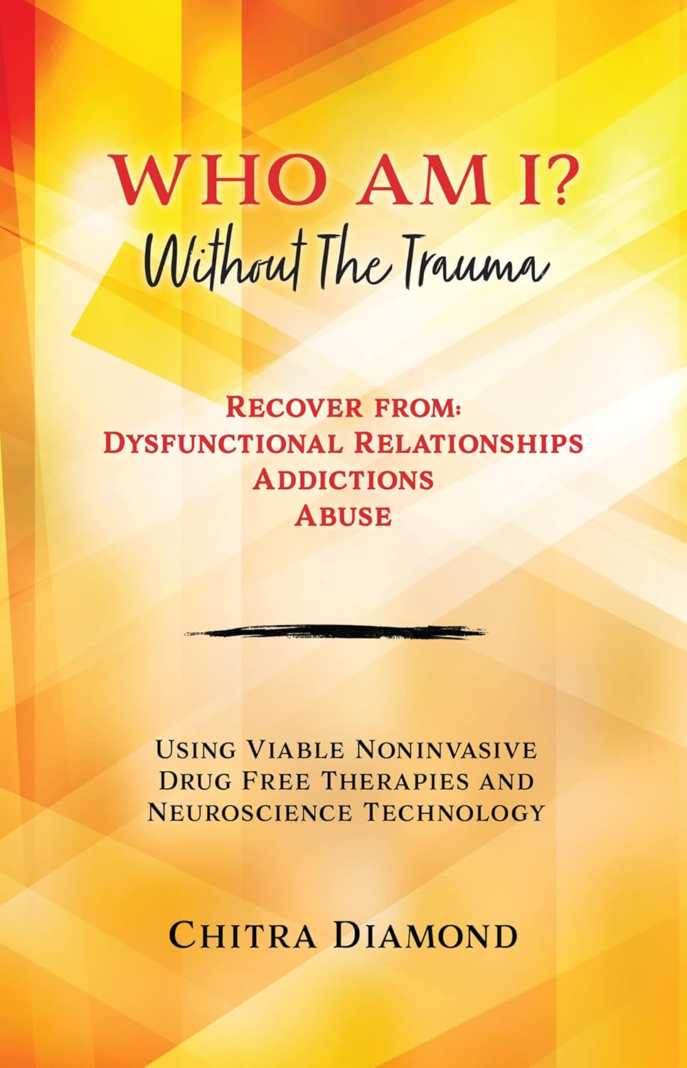 Who Am I? Without The Trauma: Recover from: Dysfunctional Relationships ...