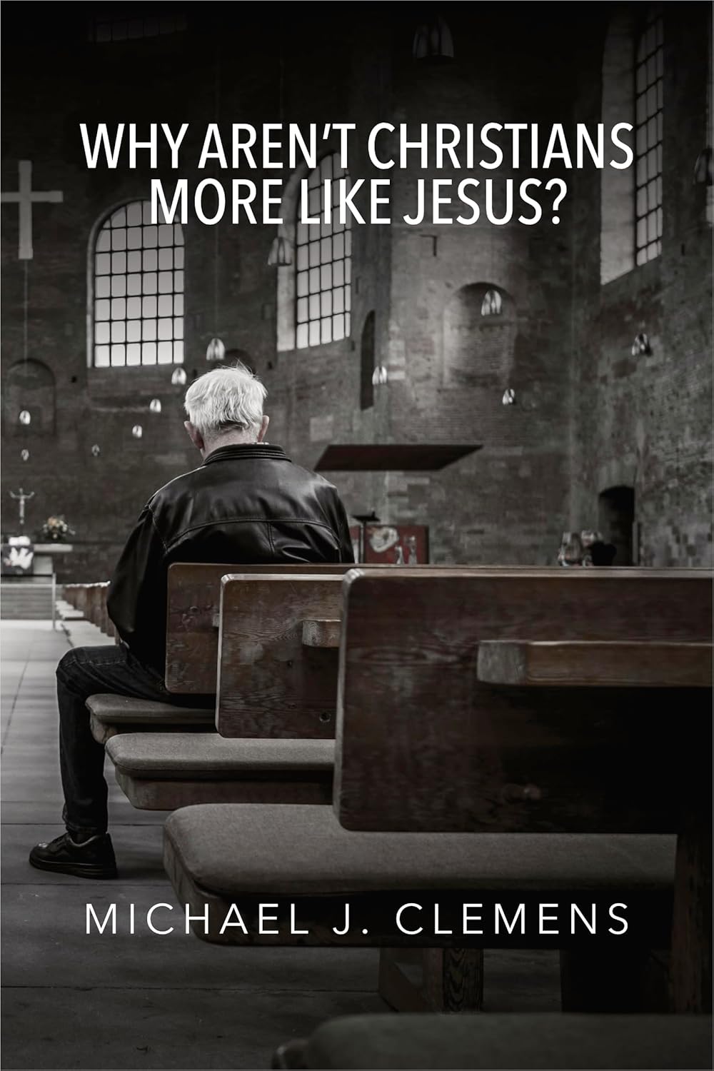 Why Aren’t Christians More Like Jesus? - Kindle edition by Clemens ...