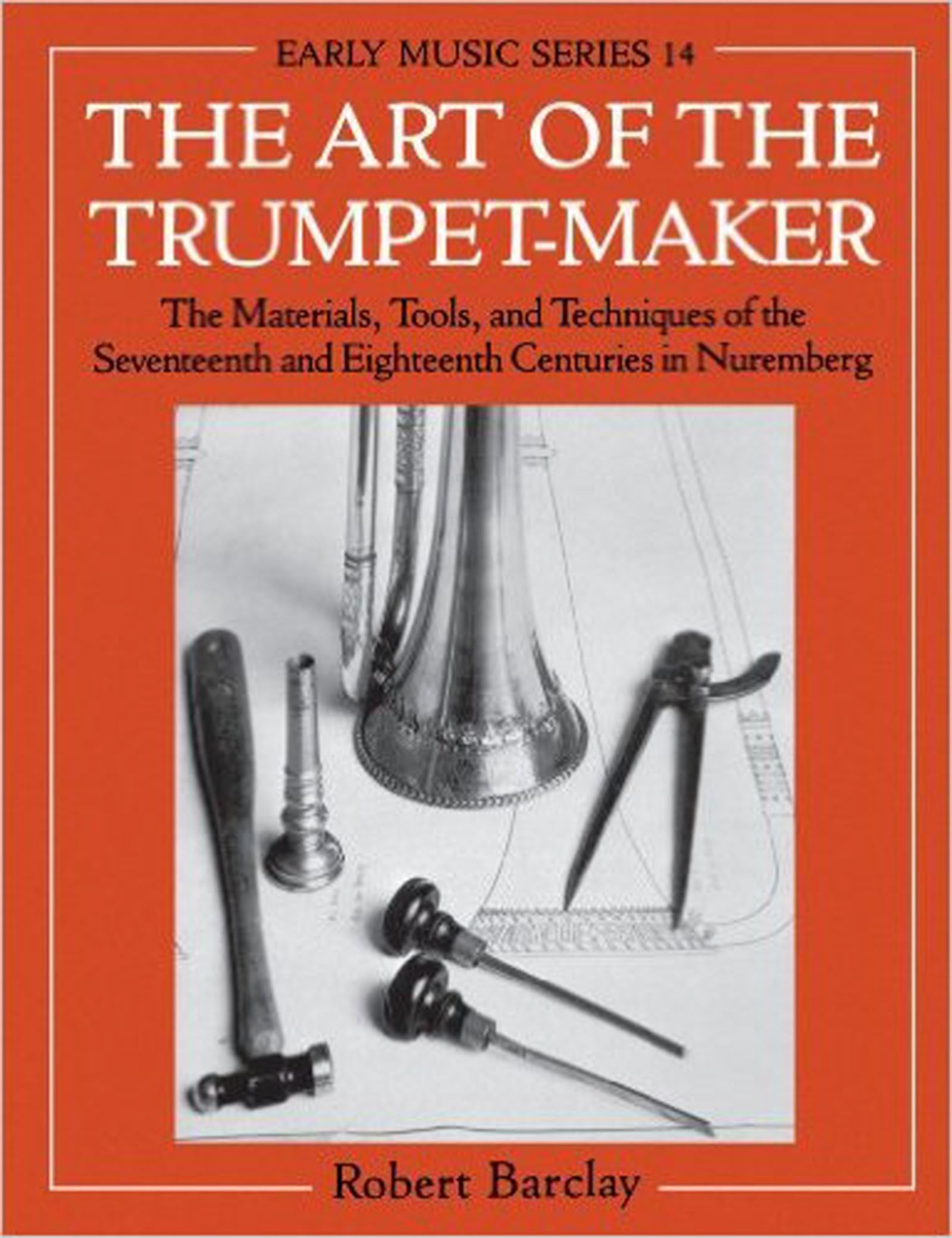 Amazon | The Art of the Trumpet-Maker: The Materials, Tools, and ...