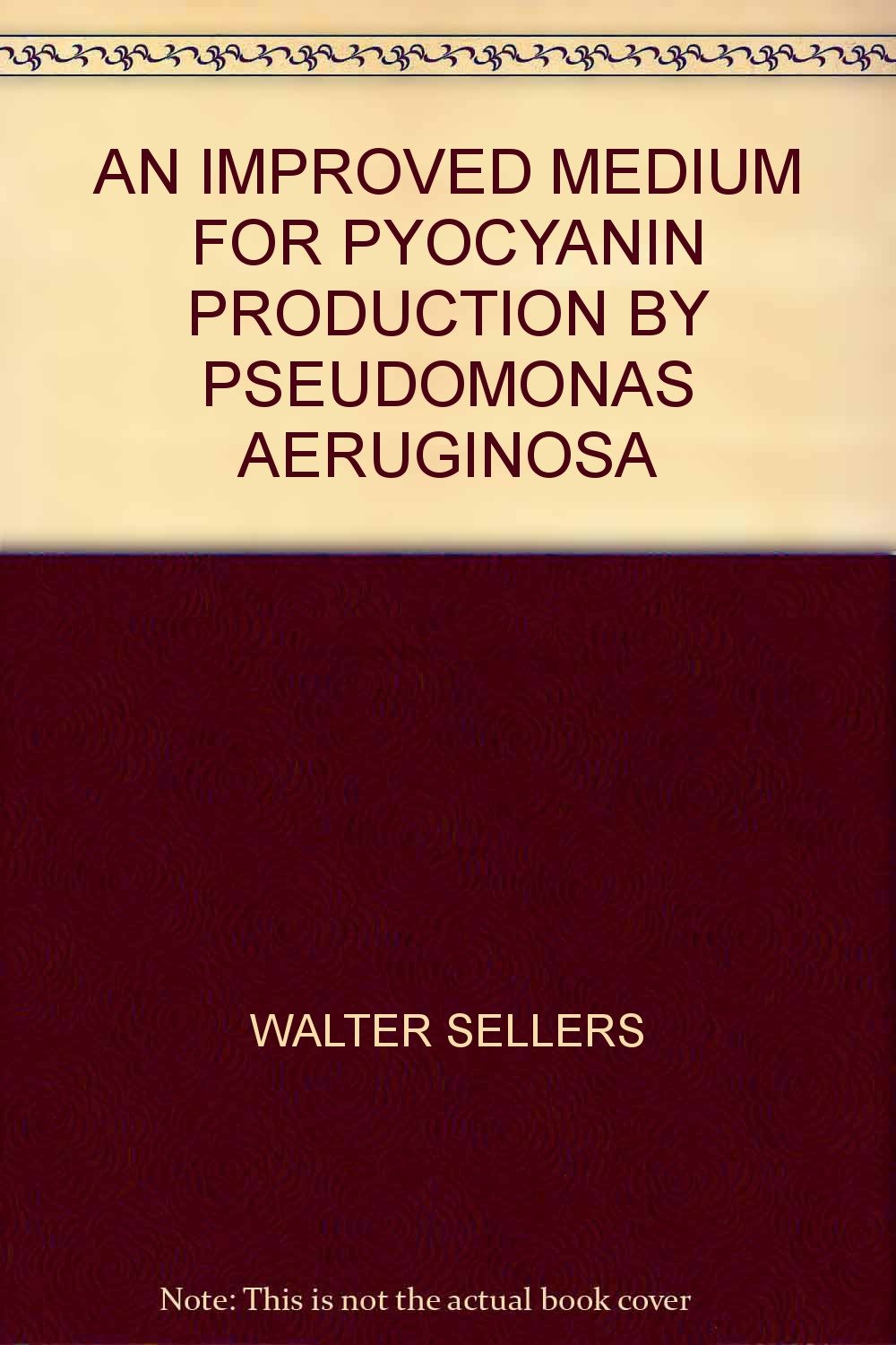 AN IMPROVED MEDIUM FOR PYOCYANIN PRODUCTION BY PSEUDOMONAS AERUGINOSA ...