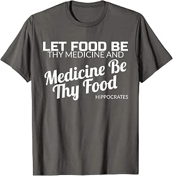 Amazon.com: Let Food Be Thy Medicine T-Shirt Hippocrates Vegan Shirt ...