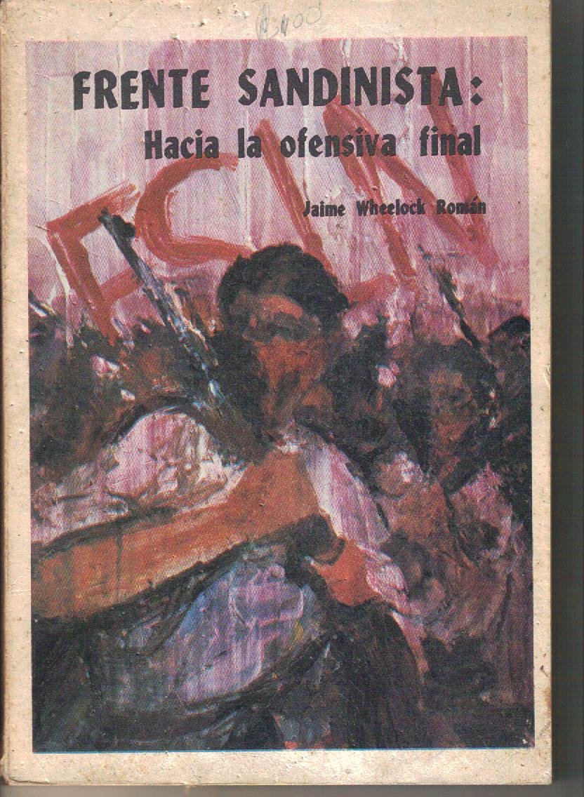 Frente Sandinista: Hacia La Ofensiva Final: Jaime Wheelock Román ...