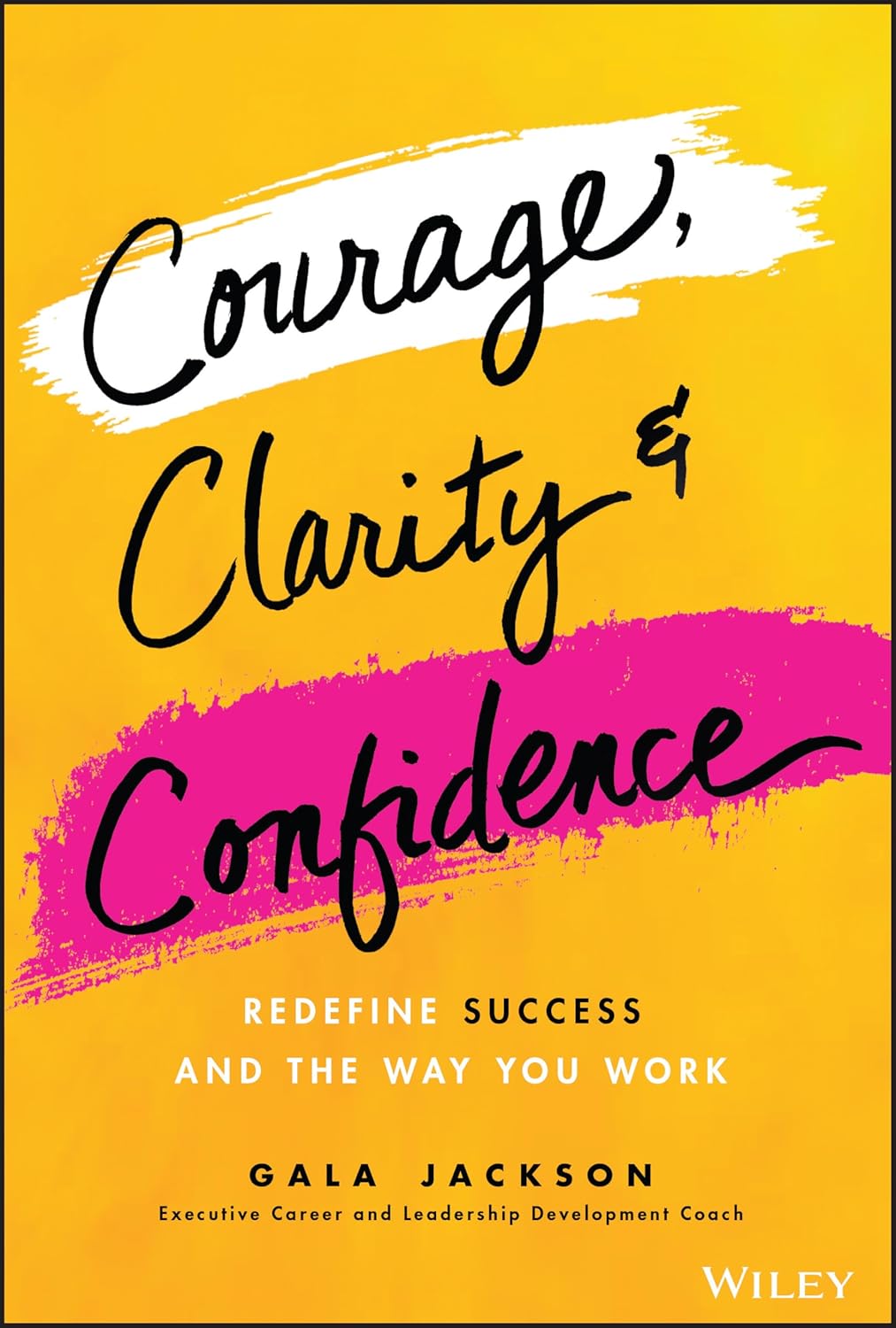Courage, Clarity, and Confidence: Redefine Success and the Way You Work ...
