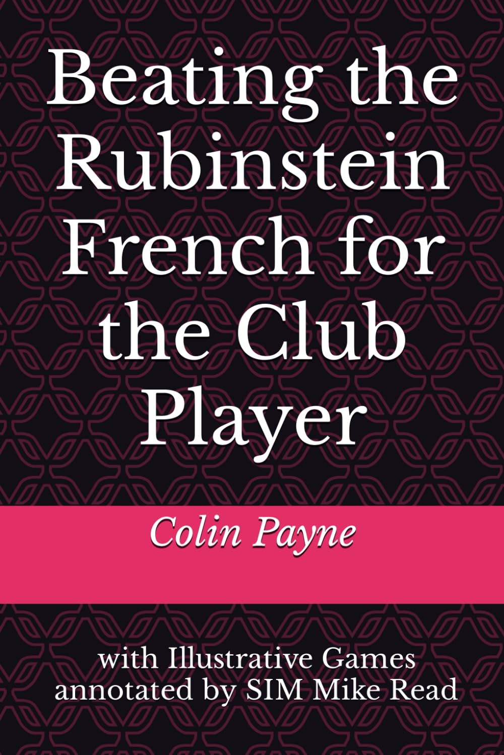 Beating the Rubinstein French for the Club Player: Payne, Colin, Read ...