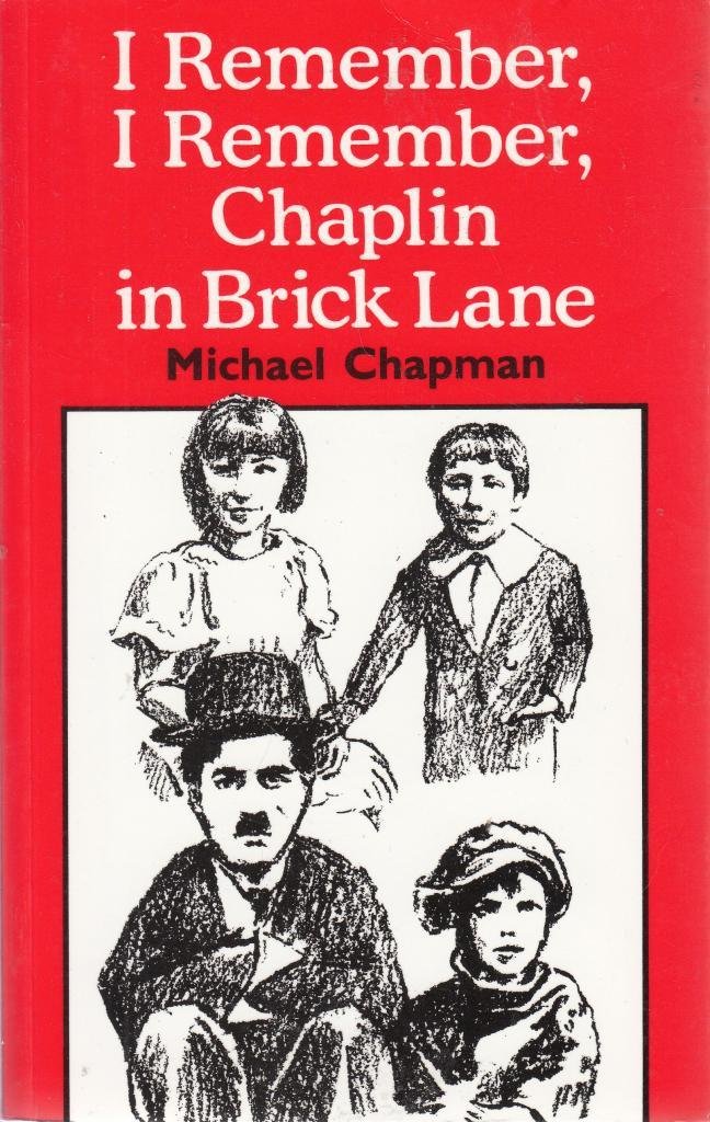 I Remember, I Remember, Chaplin in Brick Lane: 9781857562729: Books ...