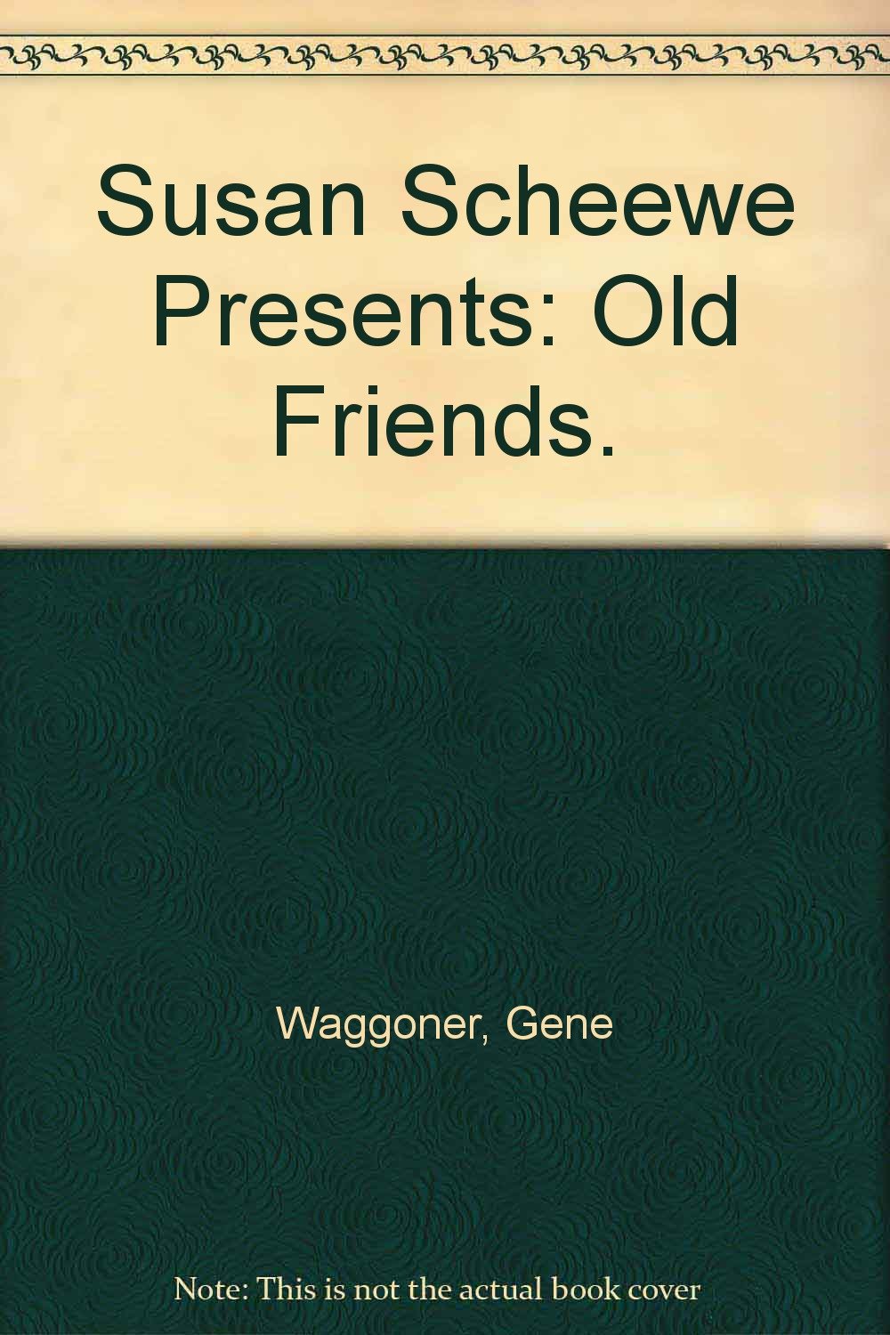 Susan Scheewe Presents: Old Friends.: Gene Waggoner: Amazon.com: Books