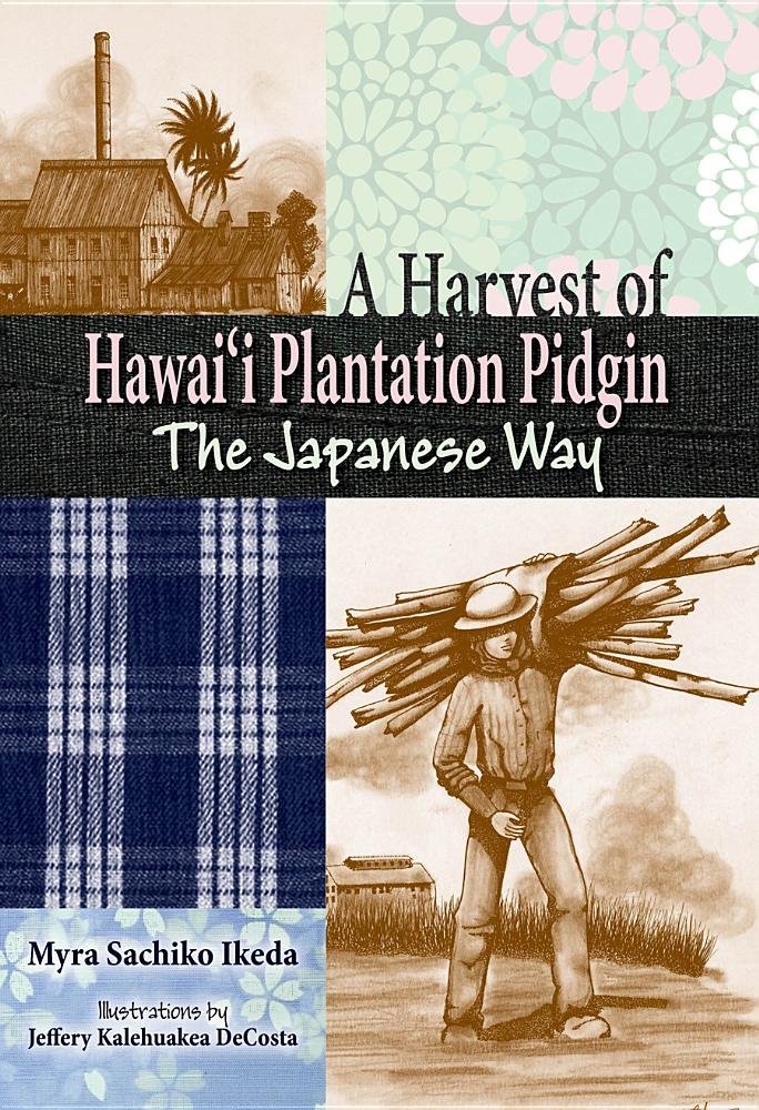 Buy A Harvest of Hawaii Plantation Pidgin: The Japanese Way Book Online ...