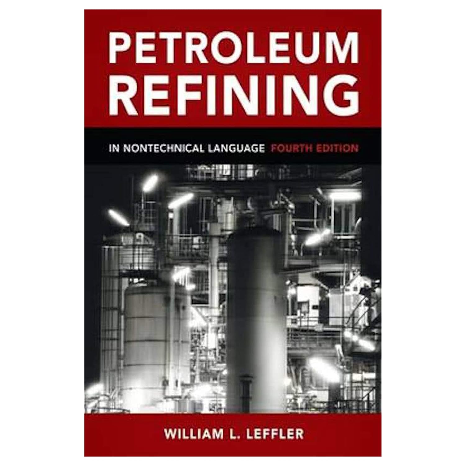 Petroleum Refining in Nontechnical Language: Leffler, William ...