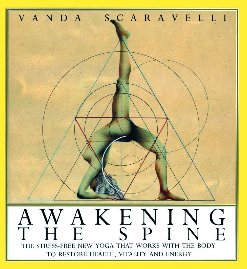 Awakening the Spine: The Stress-Free Yoga That Works With the Body to ...