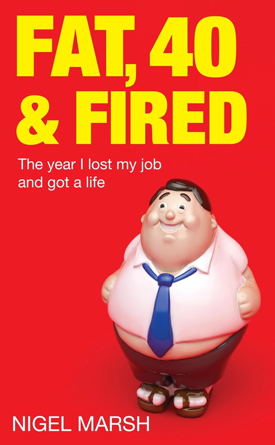 Amazon.com: Fat, Forty And Fired: The year I lost my job and got a life ...