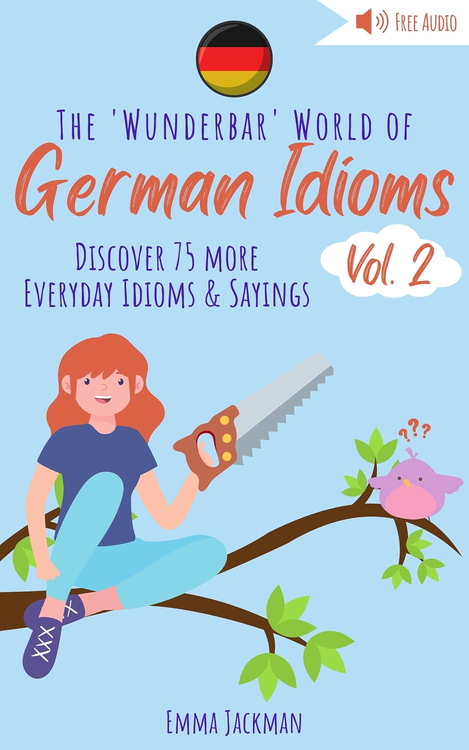 The Wunderbar World of German Idioms Vol. 2: Discover 75 More Everyday ...
