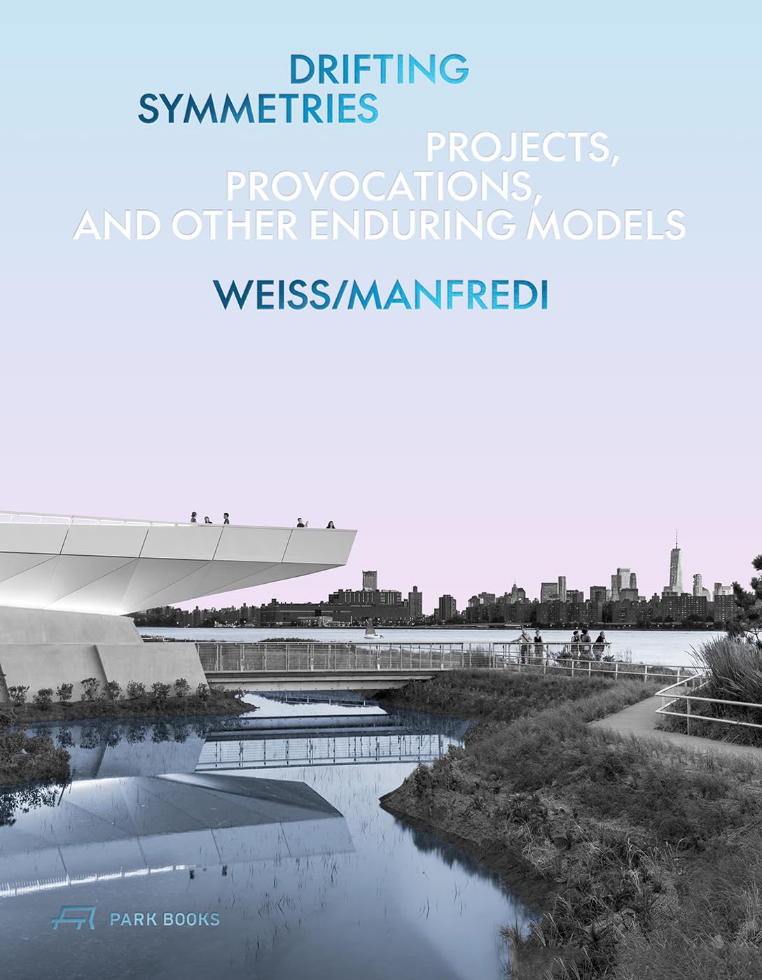 Drifting Symmetries: Projects, Provocations, and other Enduring Models by Weiss/Manfredi: Weiss ...