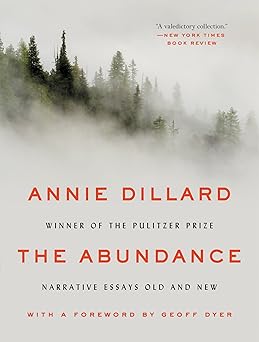The Abundance: Narrative Essays Old and New: Dillard, Annie ...