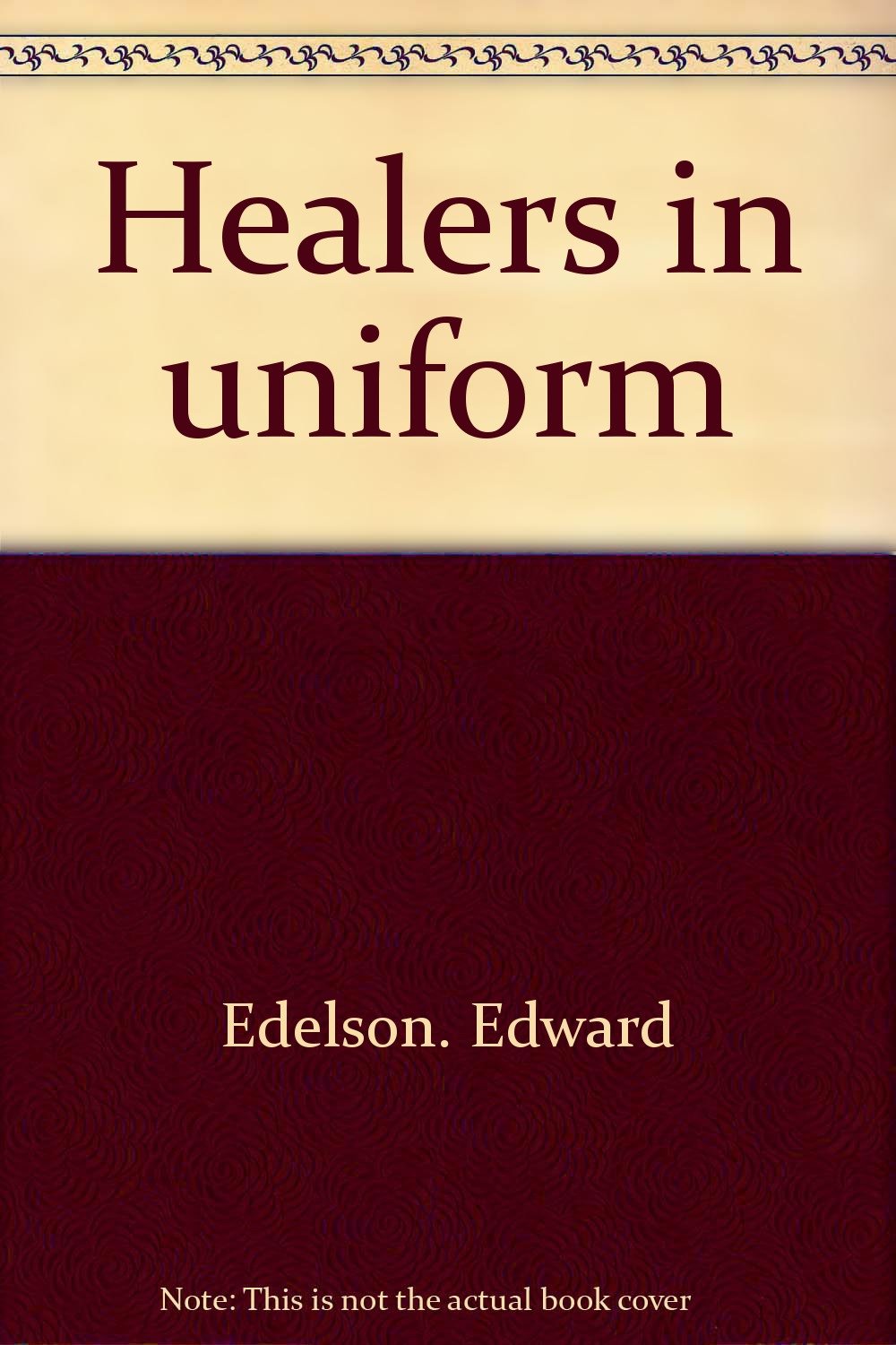 Healers in uniform: Edelson, Edward: Amazon.com: Books