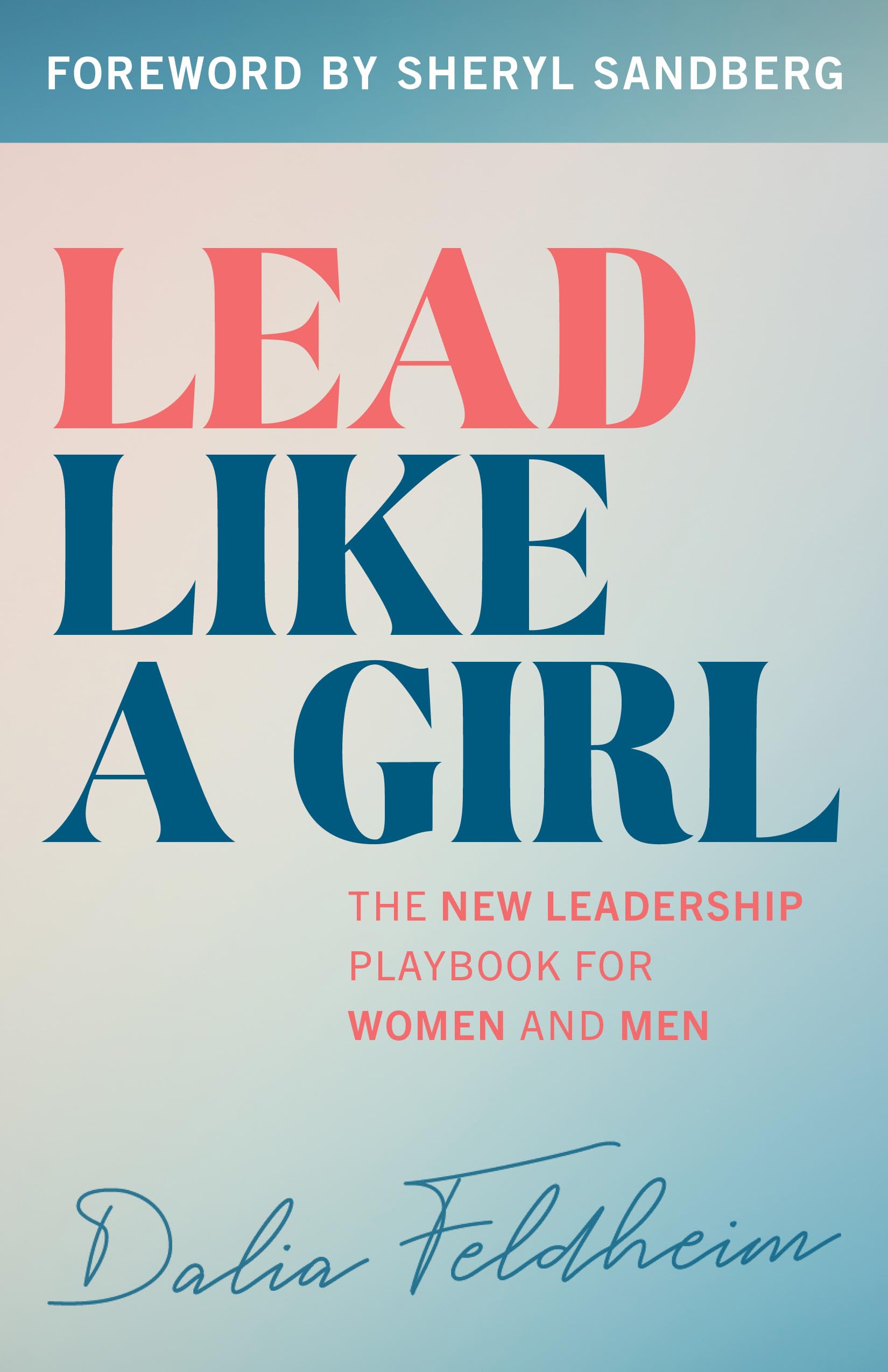 Lead Like a Girl: The New Leadership Playbook for Women and Men ...