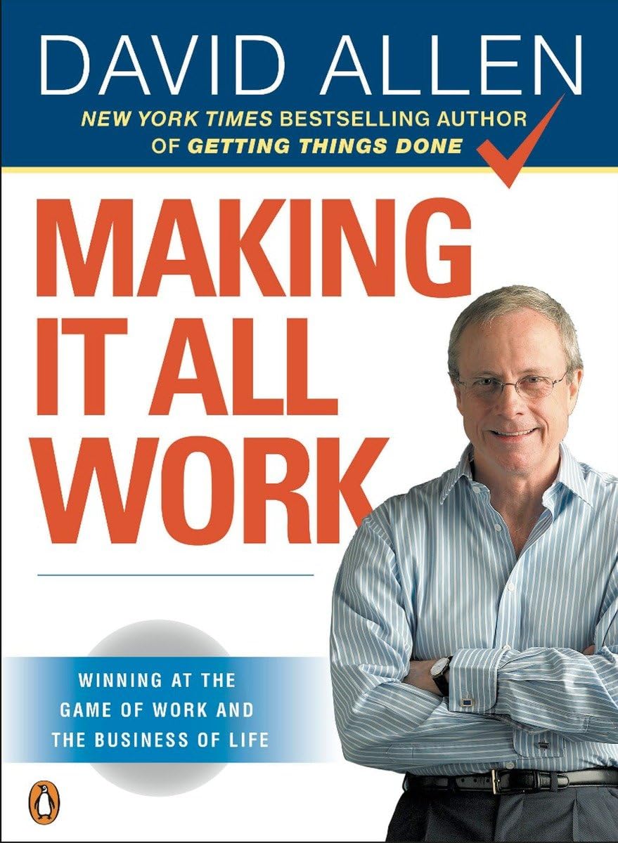 Making It All Work: Winning at the Game of Work and the Business of ...