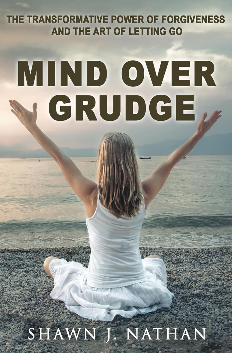 Mind Over Grudge: The Transformative Power Of Forgiveness And The Art ...