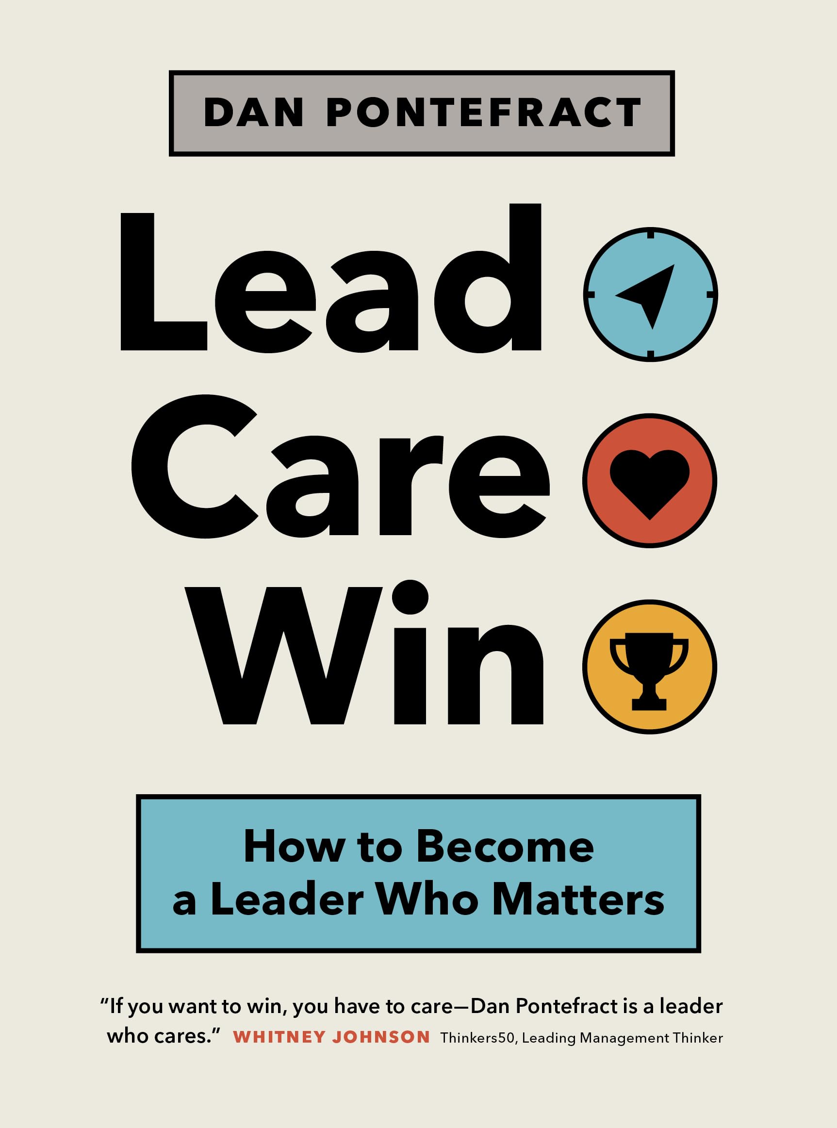 Lead. Care. Win.: How to Become a Leader Who Matters: Pontefract, Dan ...