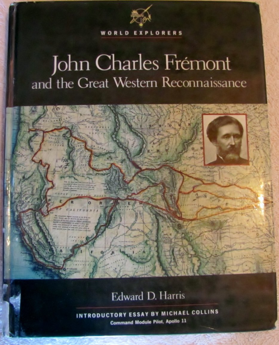 John Charles Fremont and the Great Western Reconnaissance (World ...