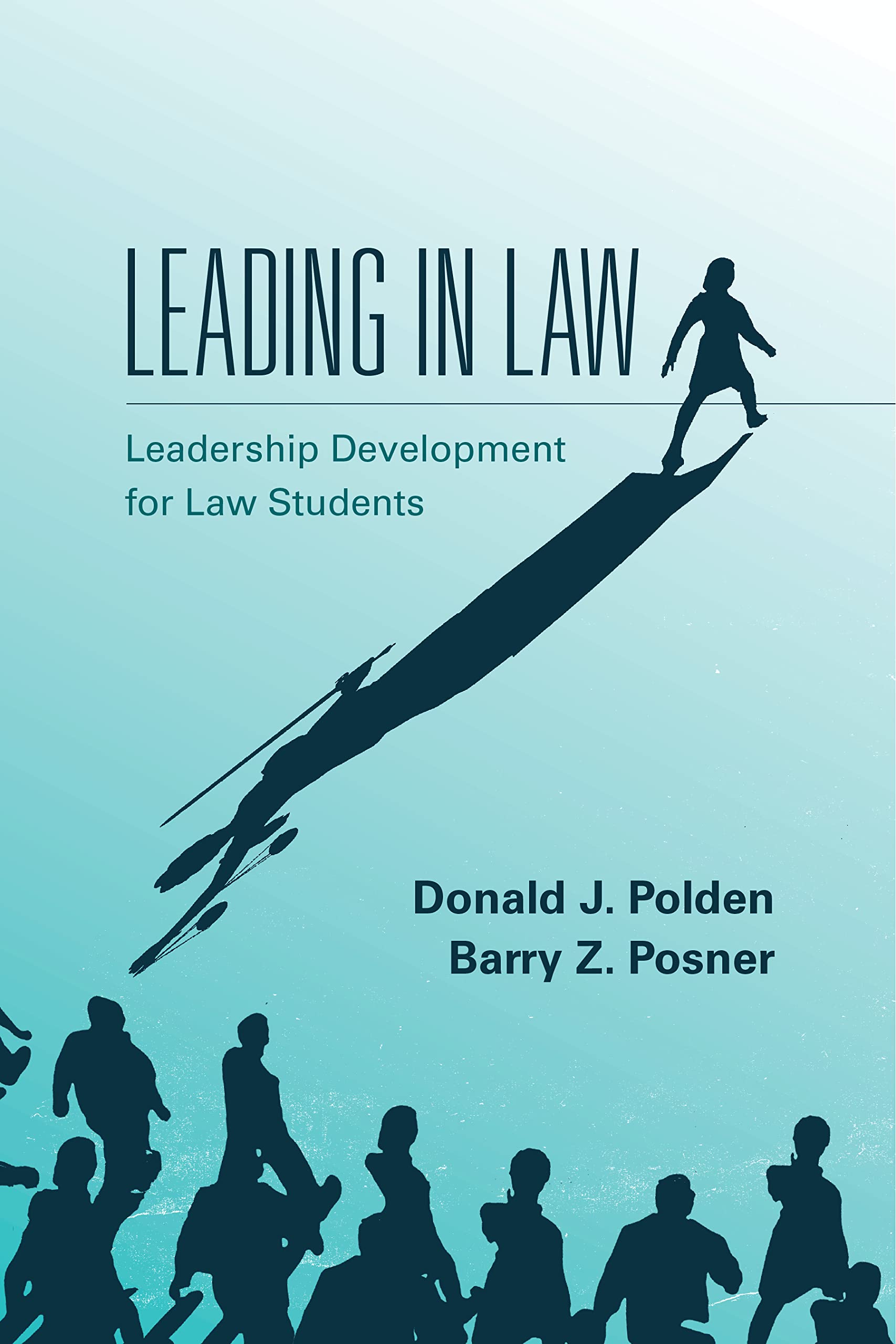 Leading in Law: Leadership Development for Law Students: Polden, Donald ...