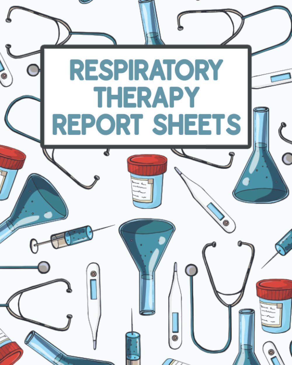 Respiratory Therapy Report Sheets: Log For Documenting Oxygen Levels ...