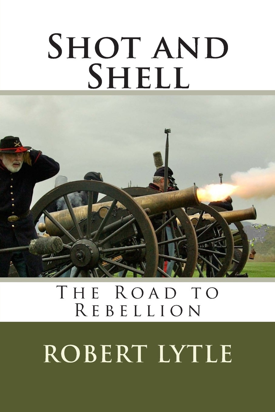 Shot and Shell: The Road to Rebellion: Robert Lytle: 9780615744988 ...