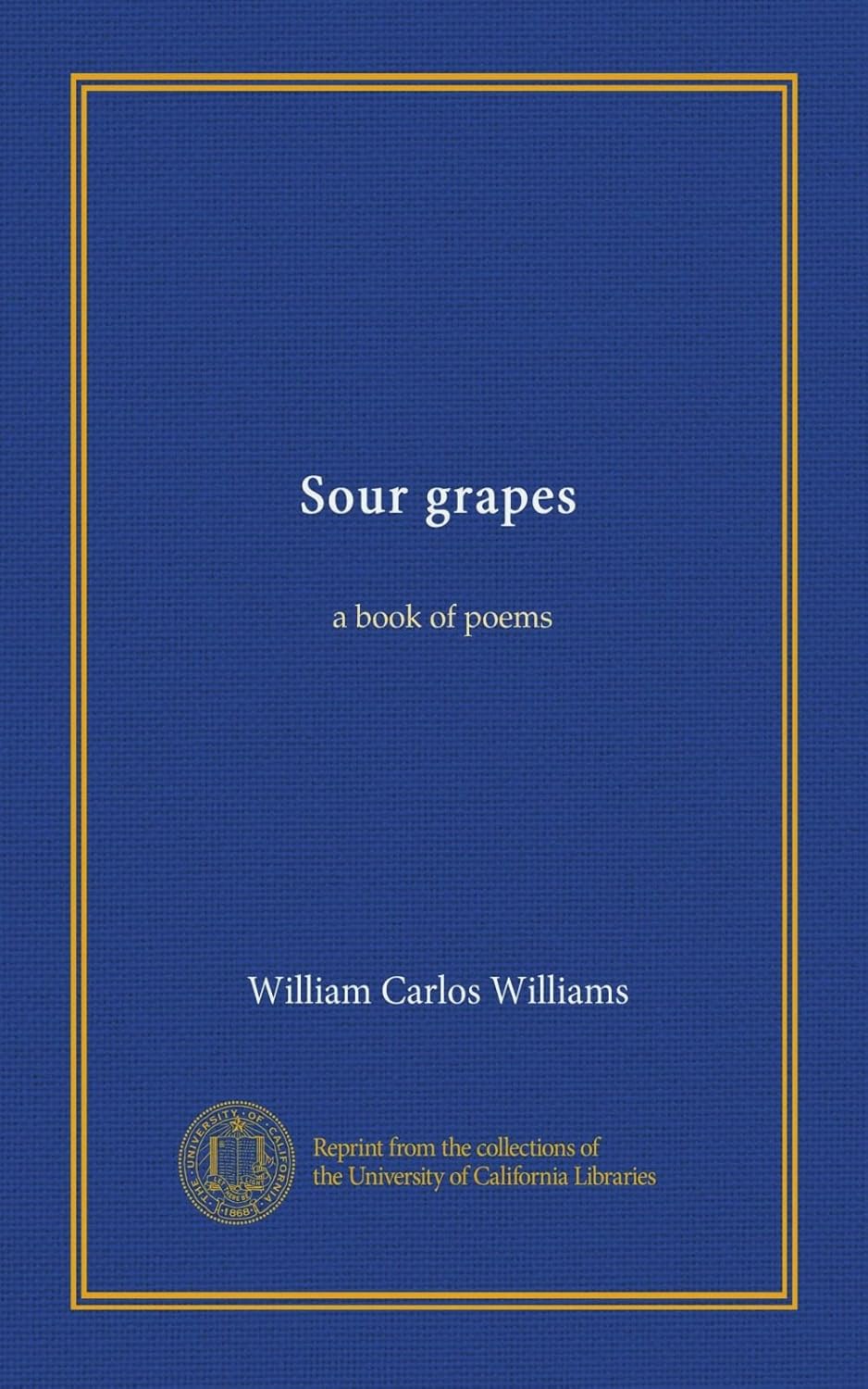 Sour grapes: a book of poems: Williams, William Carlos: Amazon.com: Books