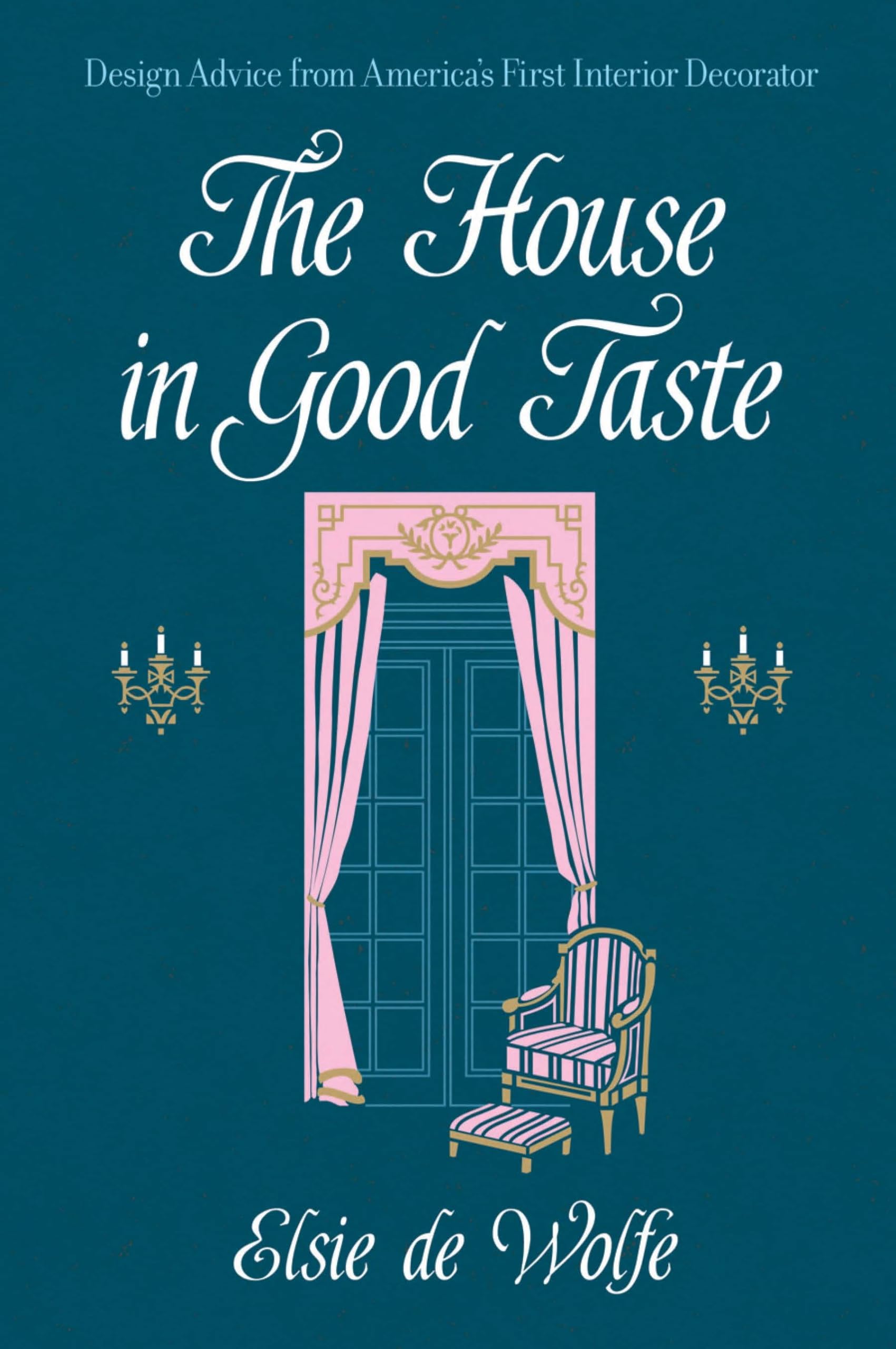The House in Good Taste: Design Advice from America's First Interior ...