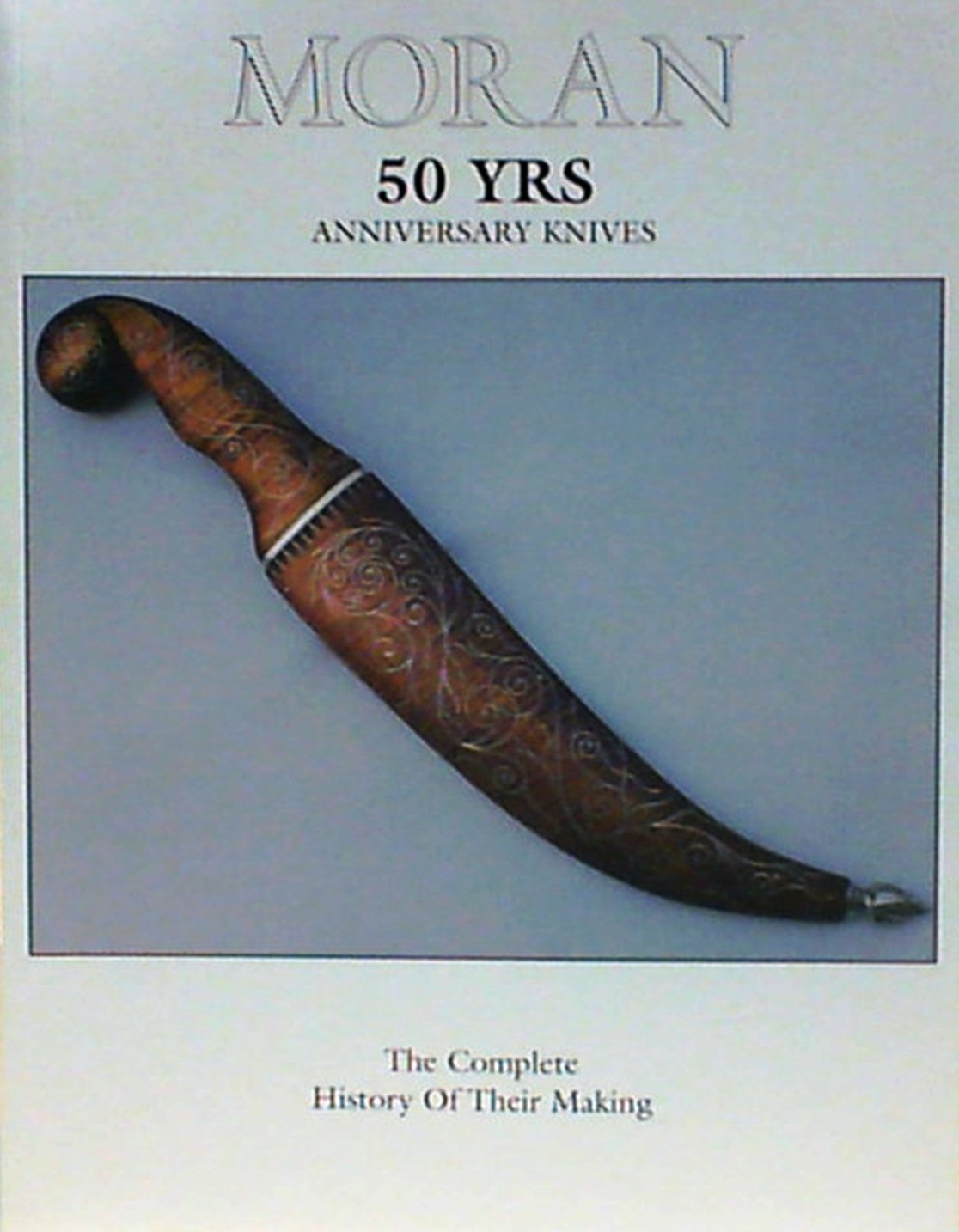 Moran, 50 YRS Anniversary Knives: The Complete History of their Making ...