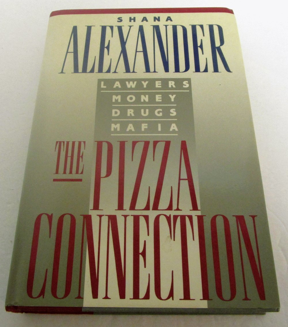 The Pizza Connection: Lawyers, Money, Drugs, Mafia: Alexander, Shana ...