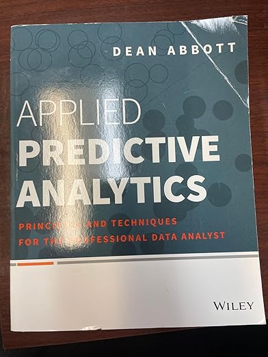 Applied Predictive Analytics: Principles and Techniques for the ...