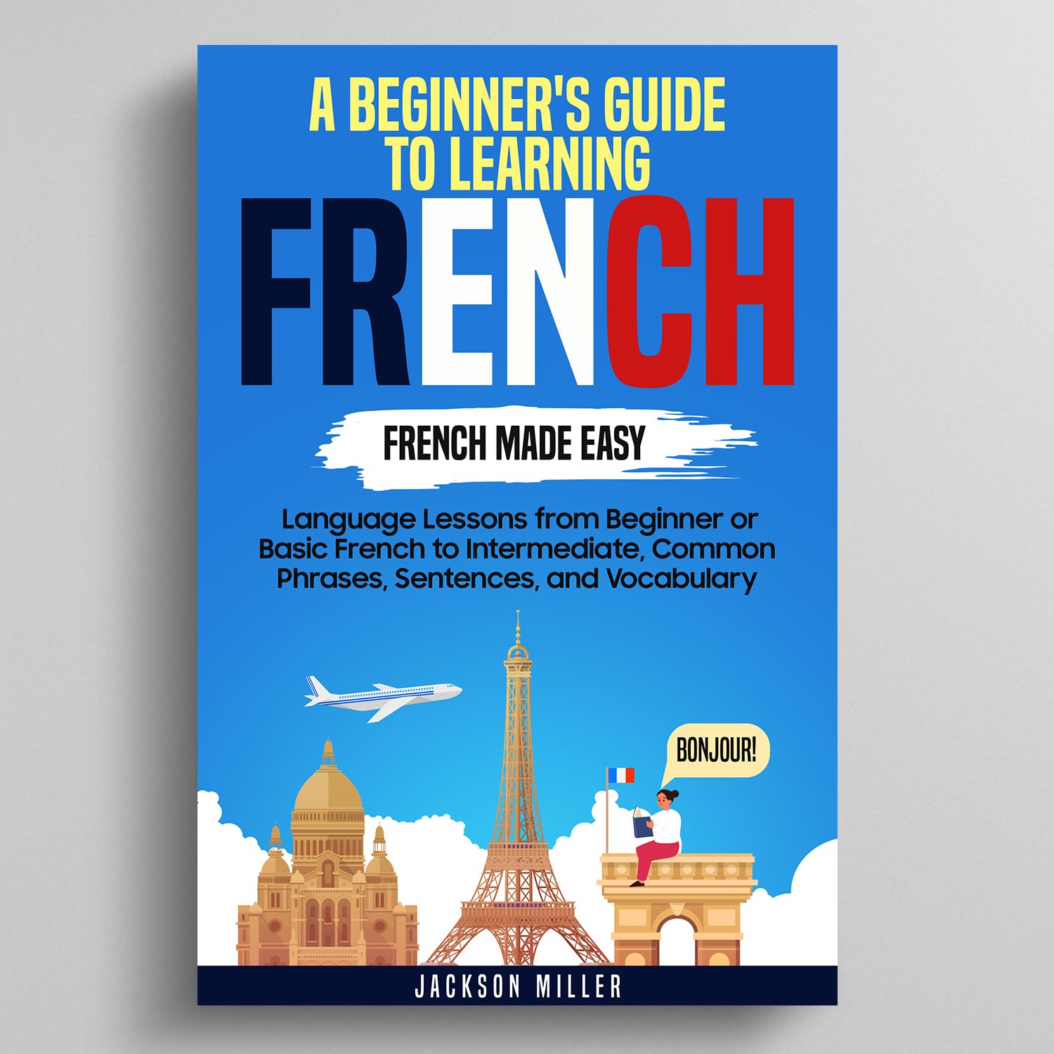 Amazon.com: A Beginner's Guide to Learning French: French Made Easy ...