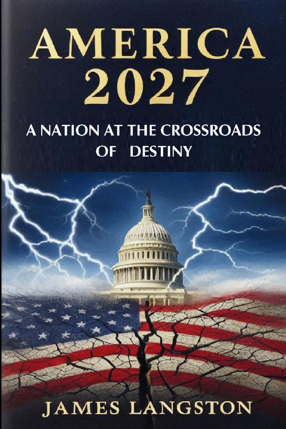America 2027: A Nation at the Crossroads of Destiny: America 2027 ...