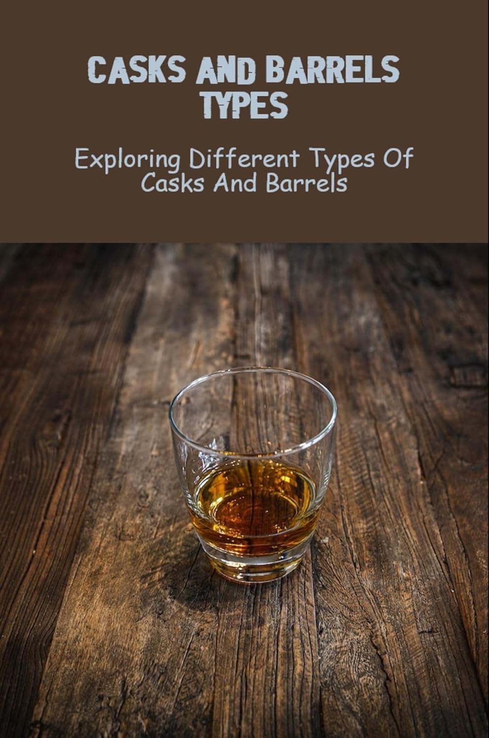 Casks And Barrels Types: Exploring Different Types Of Casks And Barrels ...
