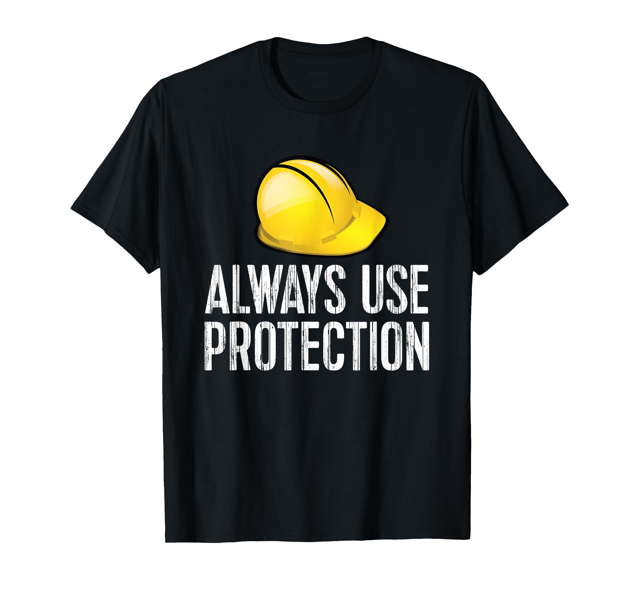 Amazon.com: Funny Construction TShirt - Always Use Protection Hardhat T ...