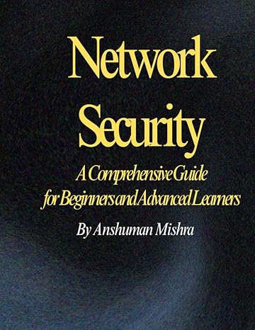 Network Security: A Comprehensive Guide for Beginners and Advanced ...