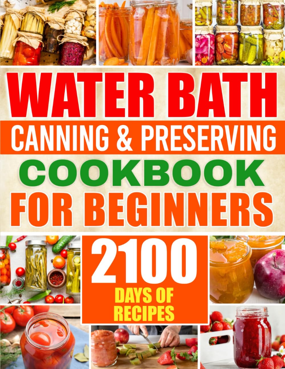 Water Bath Canning & Preserving Cookbook for Beginners: 2100 Days of ...