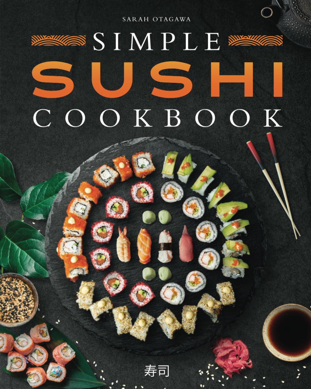 Simple Sushi Cookbook: Over 100 Original Step-By-Step Recipes to Make ...