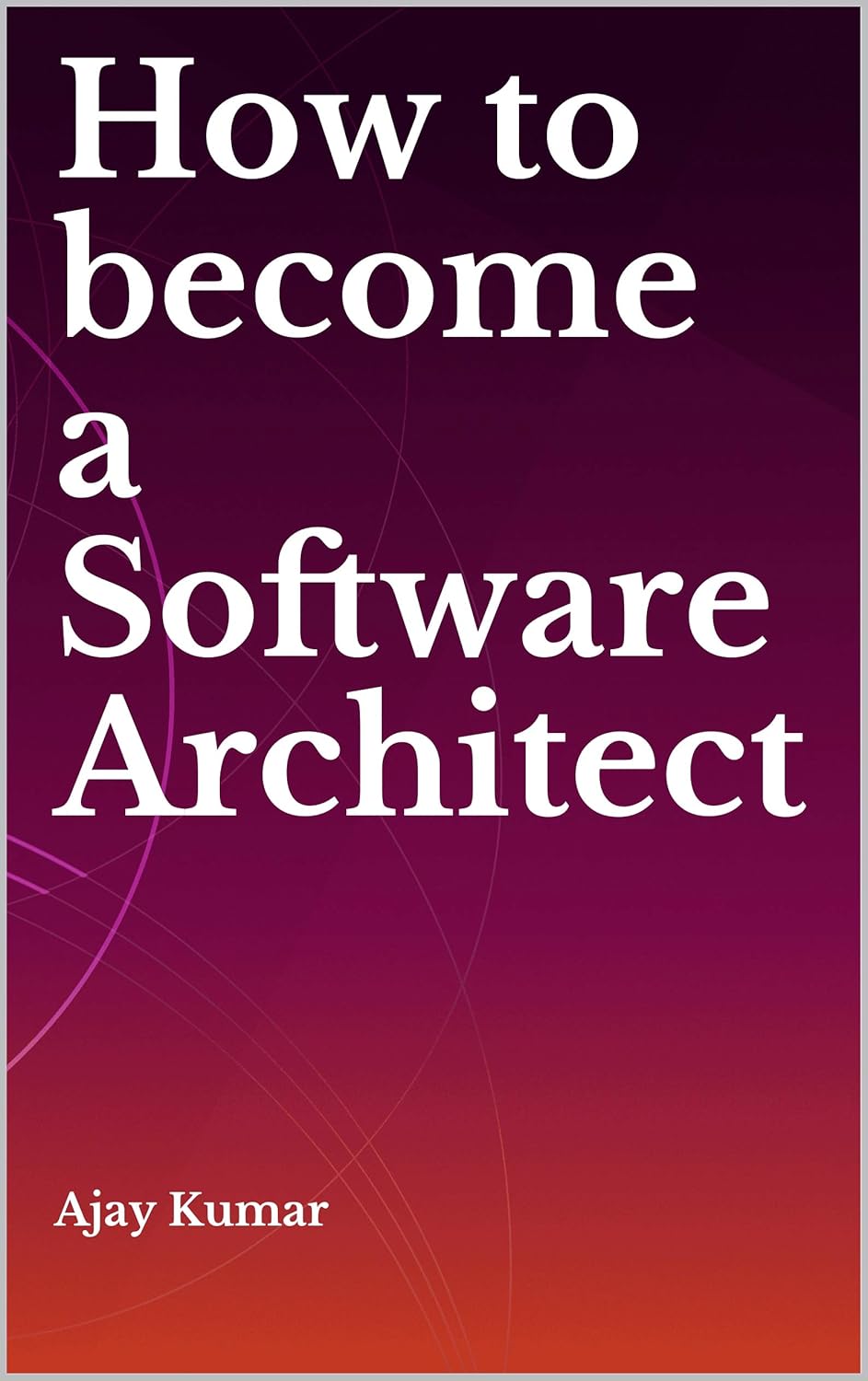 How to become a Software Architect eBook : Kumar, Ajay: Amazon.in: Books