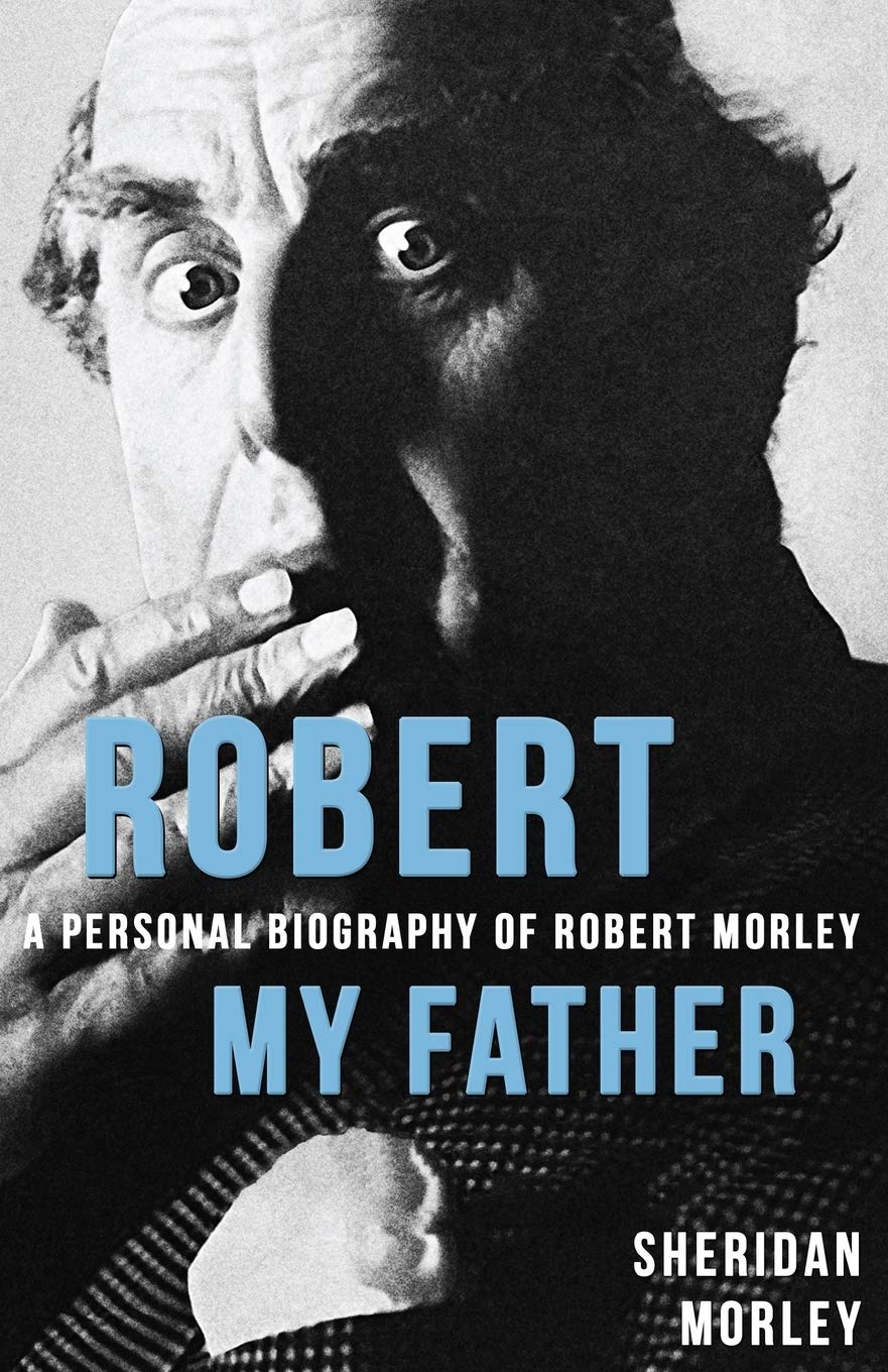 Robert My Father: A Personal Biography of Robert Morley: Morley ...