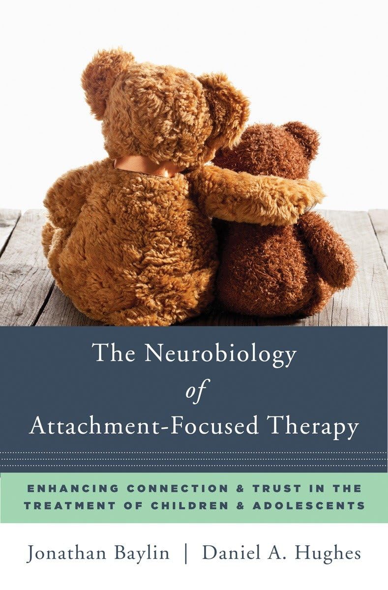 The Neurobiology of Attachment-Focused Therapy: Baylin, Jonathan ...