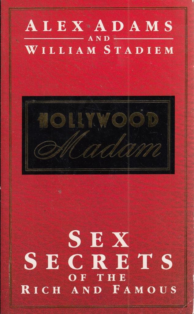 Hollywood Madam - Sex Secrets of the Rich and Famous: Alex Adams and ...