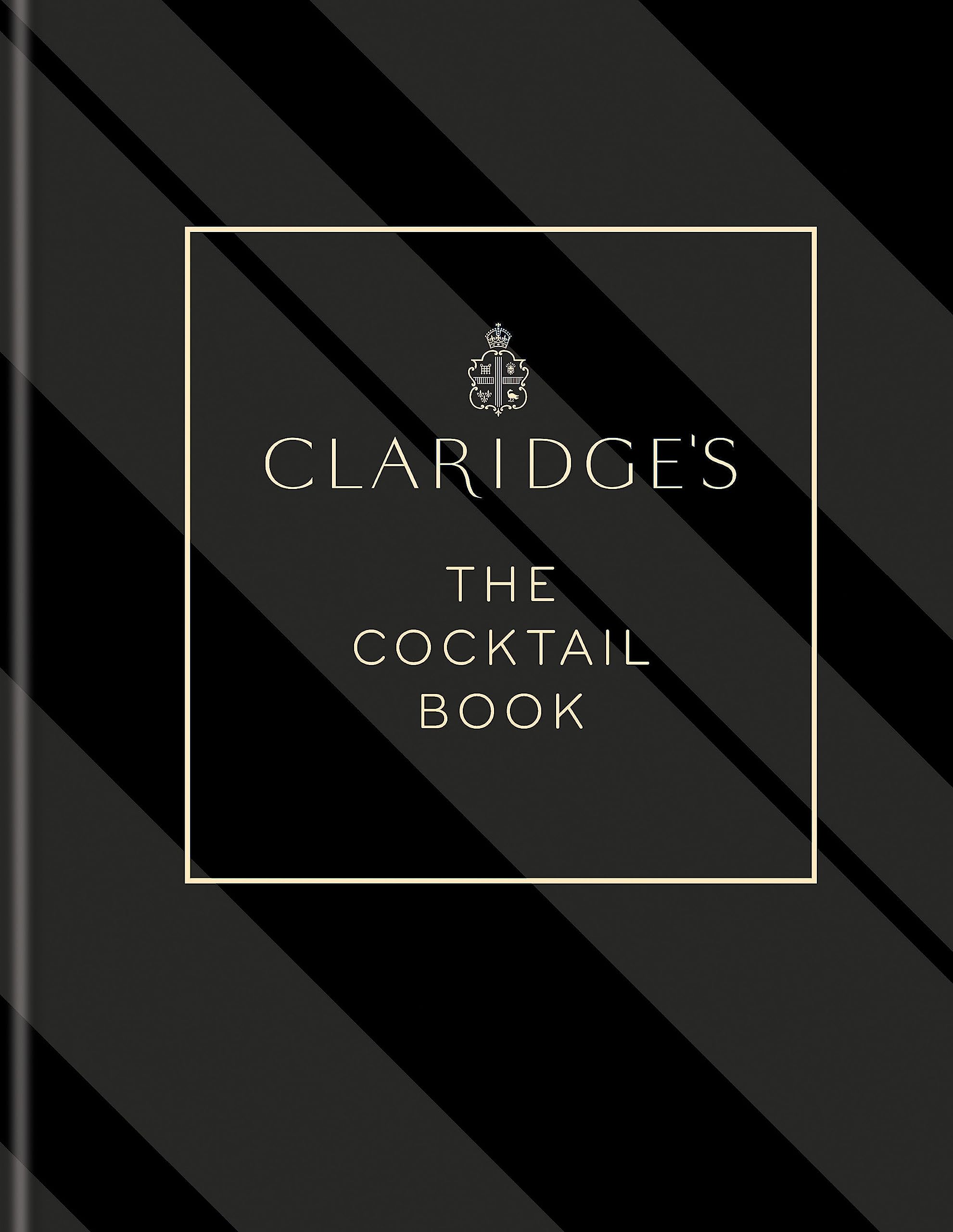 Claridge’s – The Cocktail Book: More than 500 Cocktail Recipes for ...