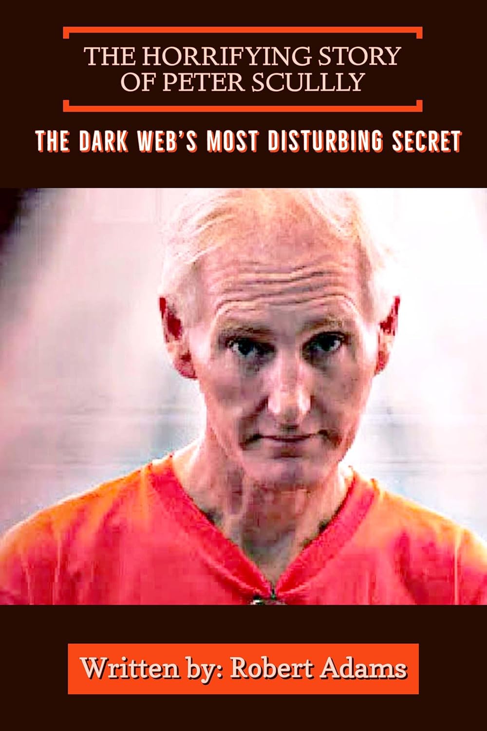 Amazon.com: The horrifying story of Peter Scully: unimaginable crimes ...