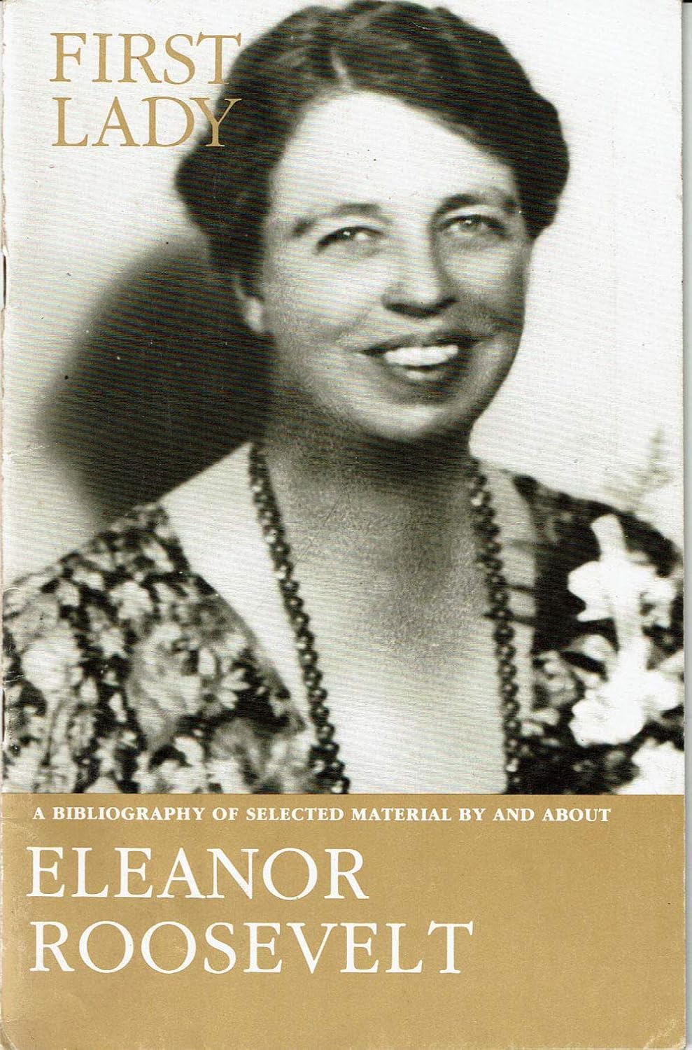 First lady: A bibliography of selected materials by and about Eleanor ...