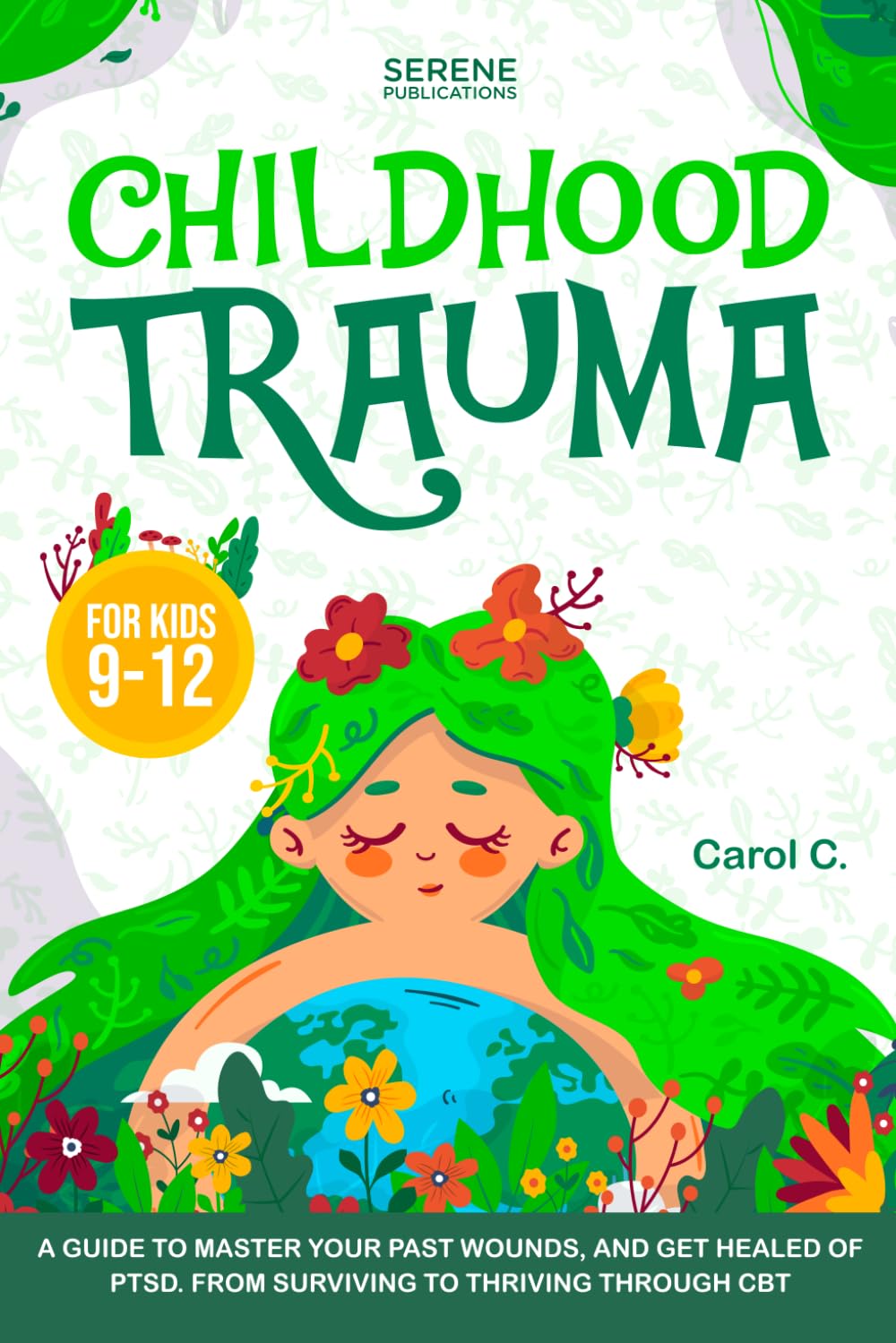 CHILDHOOD TRAUMA FOR KIDS 9-12: MASTER YOUR PAST WOUNDS, GET HEALED ...
