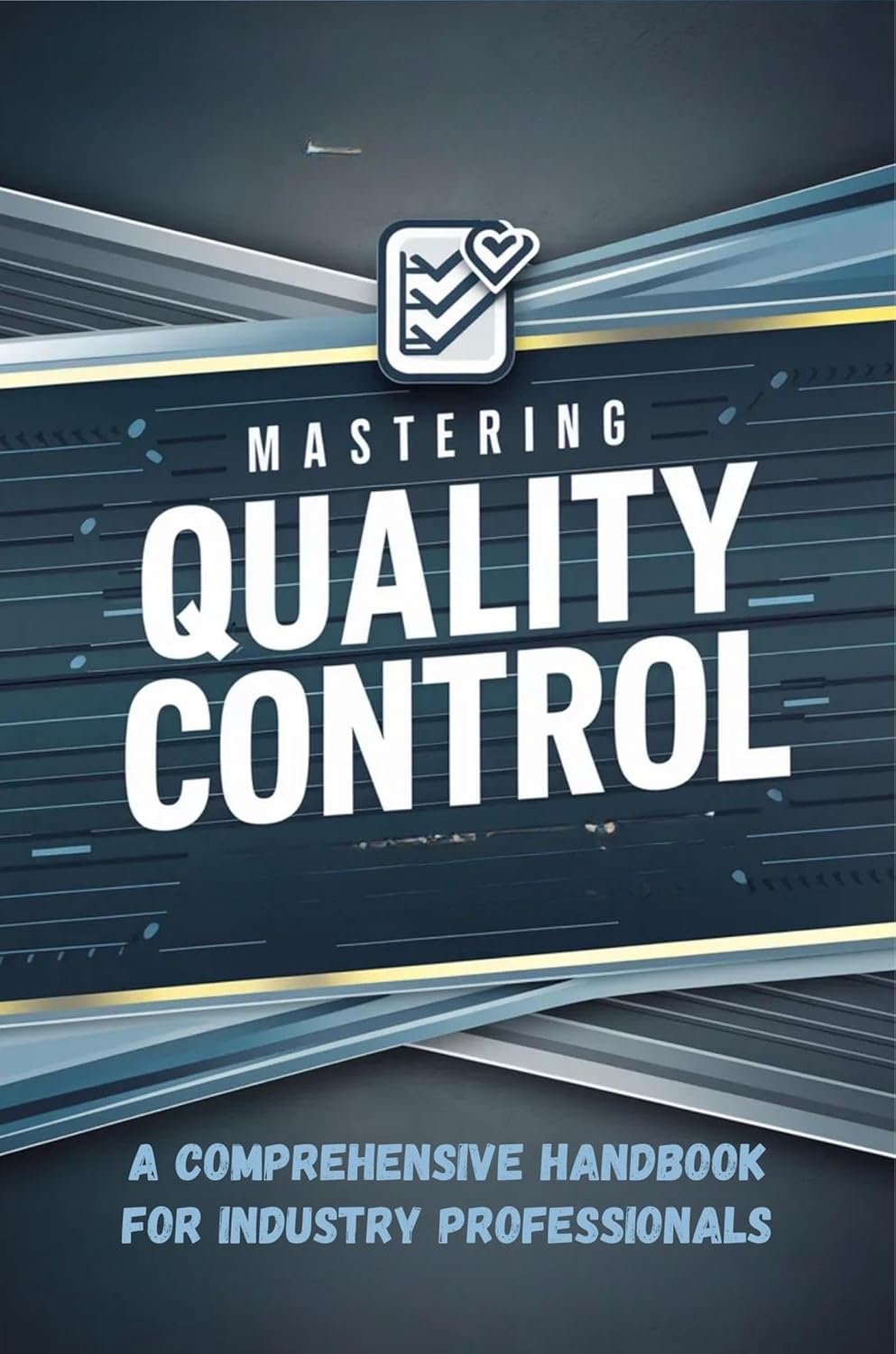 Mastering Quality Control: A Comprehensive Handbook for Industry ...