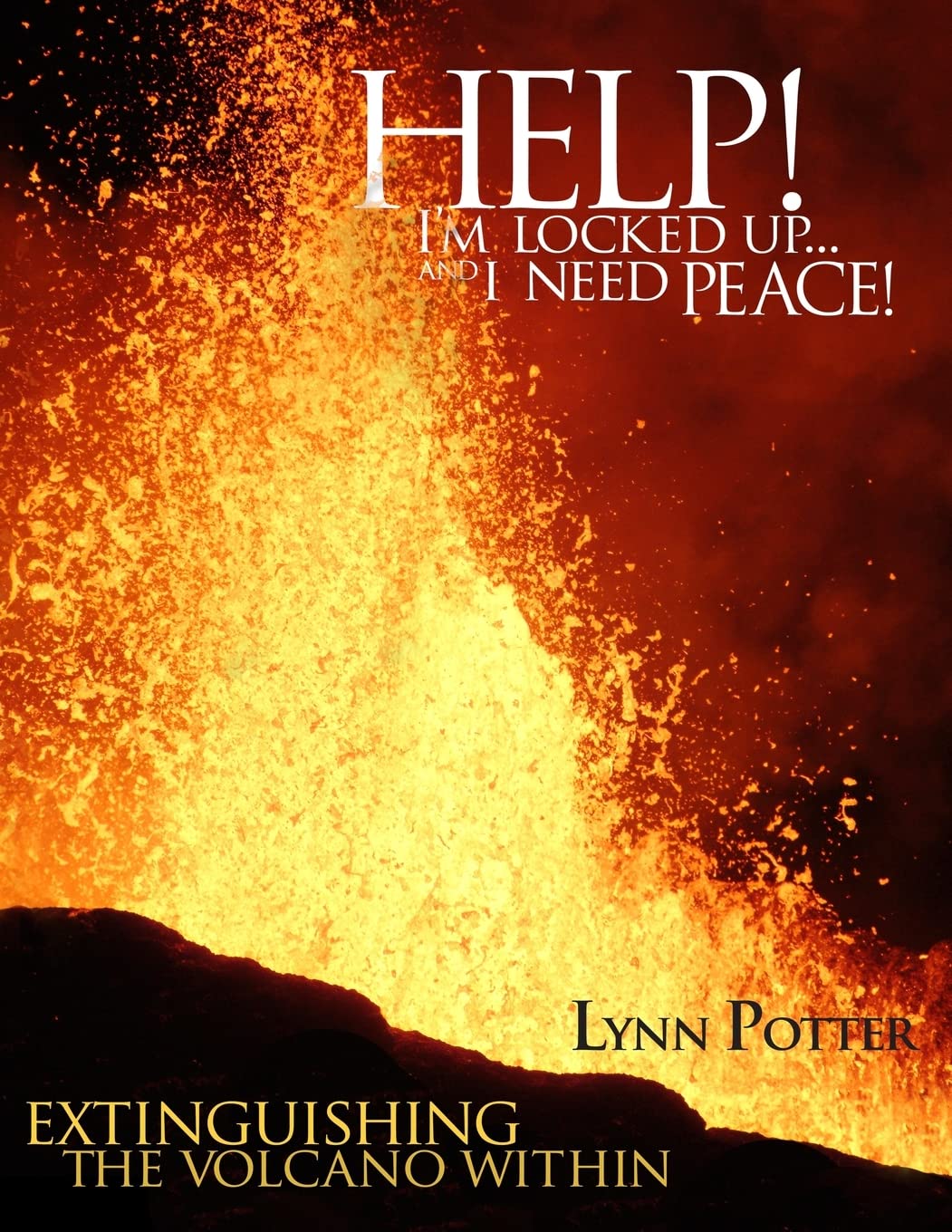 Help! I'm Locked Up... And I Need Peace!: Extinguishing the Volcano ...